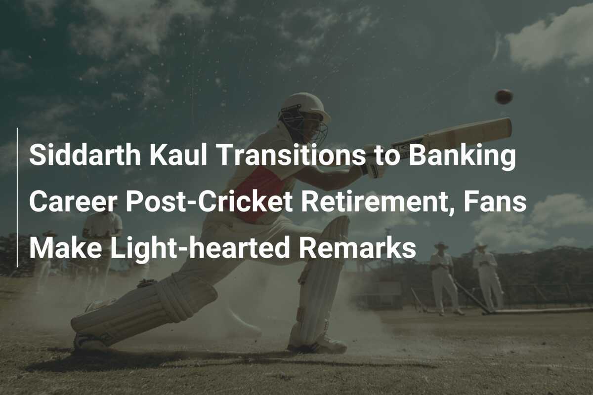 Siddarth Kaul Transitions to Banking Career Post-Cricket Retirement ...
