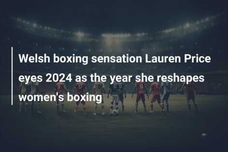 Welsh boxing sensation Lauren Price eyes 2024 as the year she reshapes ...