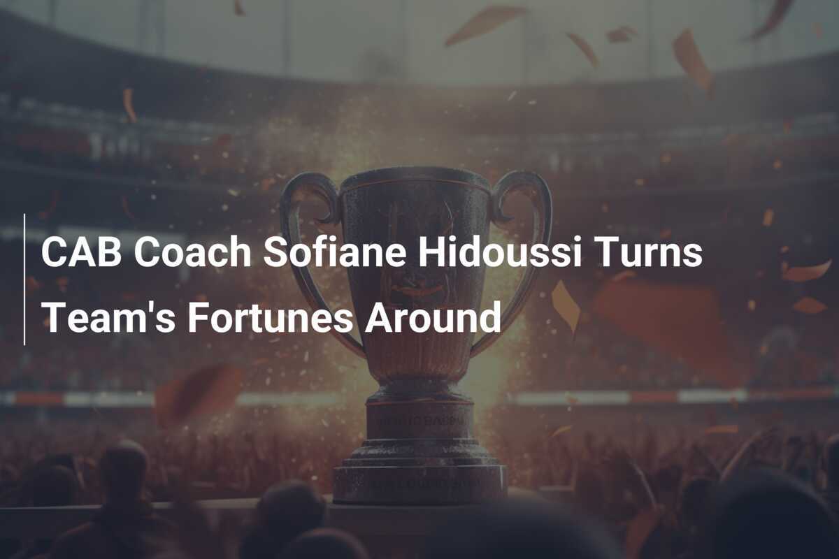 CABの監督ソフィアン・ヒドゥッシ氏がチームの運命を変える - footboom1.com