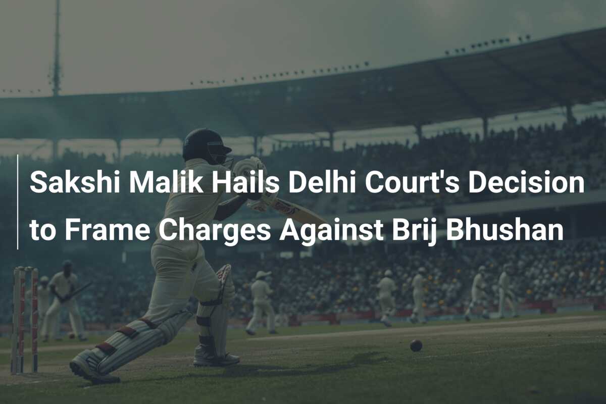 Sakshi Malik Hails Delhi Court's Decision to Frame Charges Against Brij ...