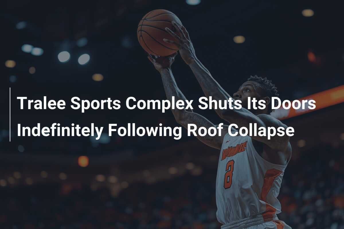 Le Complexe Sportif de Tralee ferme ses portes indéfiniment après l ...