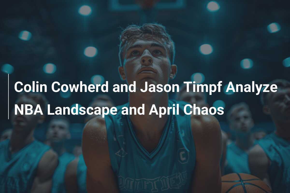 Análise emocionante da NBA com Colin Cowherd e Jason Timpf - footboom1.com