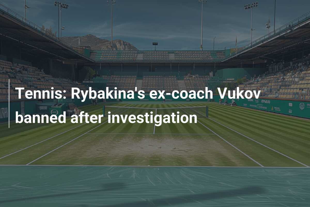 Tennis: Rybakina's ex-coach Vukov banned after investigation ...