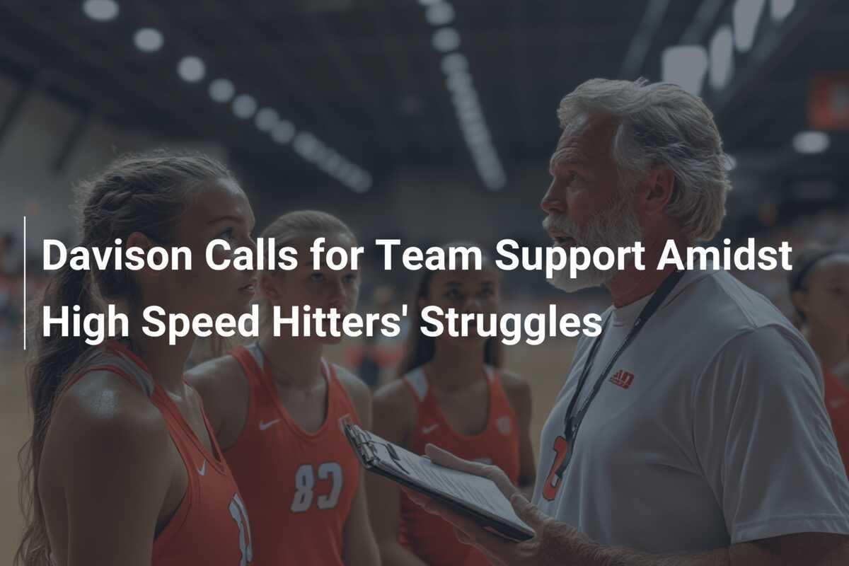 Davison Calls for Team Support Amidst High Speed Hitters' Struggles ...