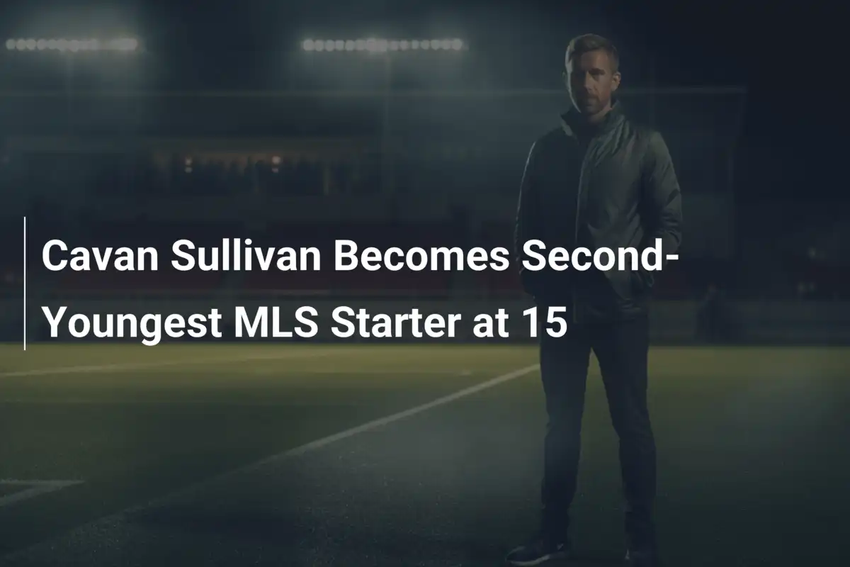 Cavan Sullivan Becomes Second-Youngest MLS Starter at 15 - footboom1.com