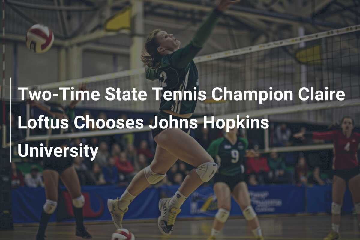 Two-Time State Tennis Champion Claire Loftus Chooses Johns Hopkins ...