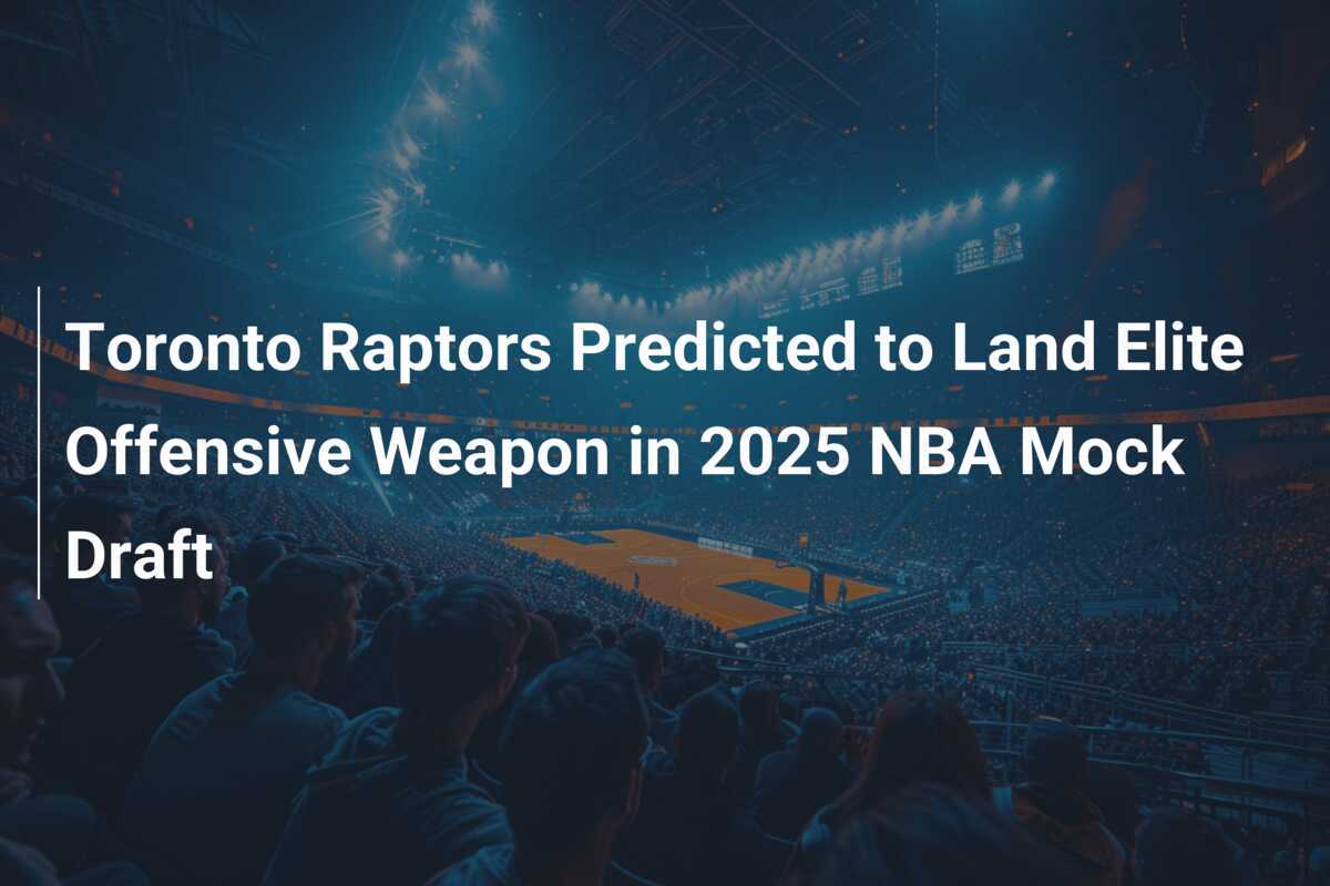 Toronto Raptors Predicted to Land Elite Offensive Weapon in 2025 NBA ...
