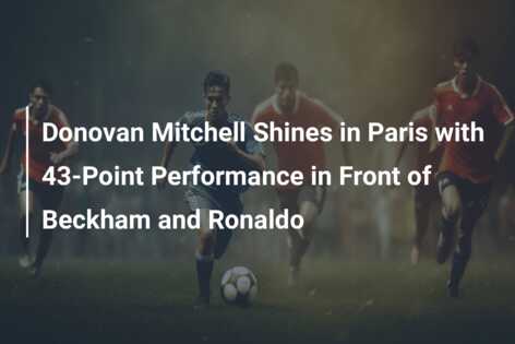 Donovan Mitchell Shines in Paris with 43-Point Performance in Front of ...