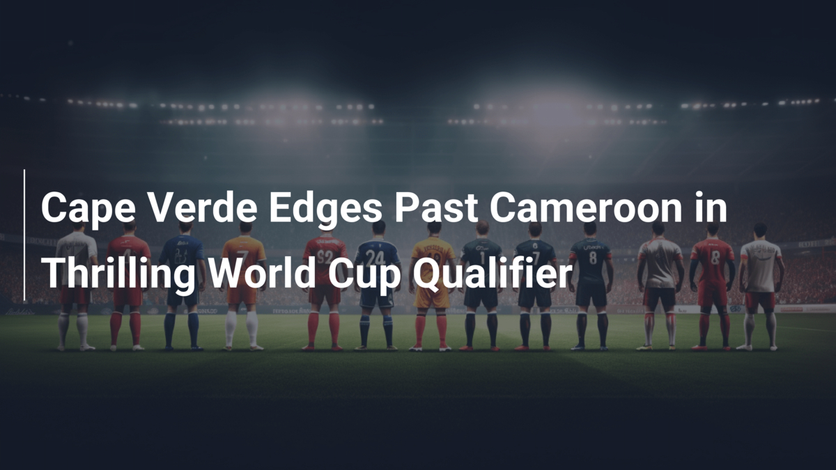 Kap Verde besiegt Kamerun knapp in WM-Quali - footboom1.com