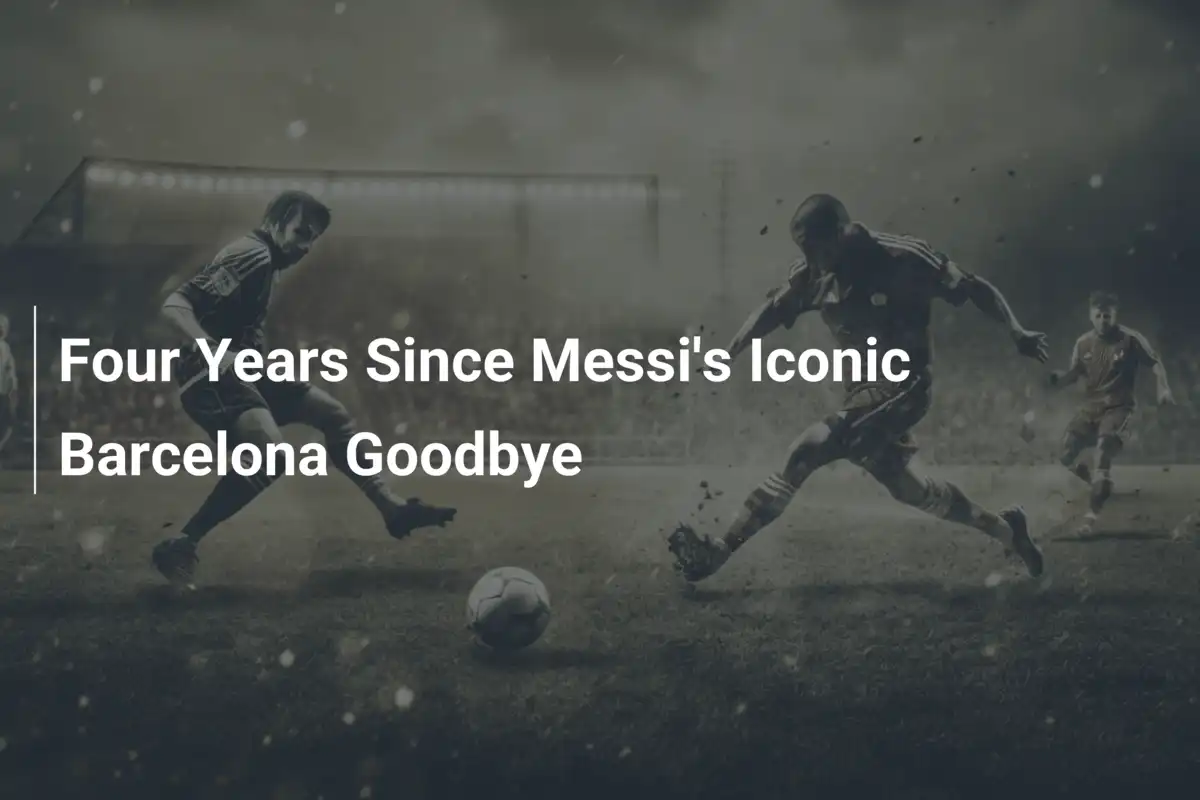 Four Years Since Messi's Iconic Barcelona Goodbye - footboom1.com