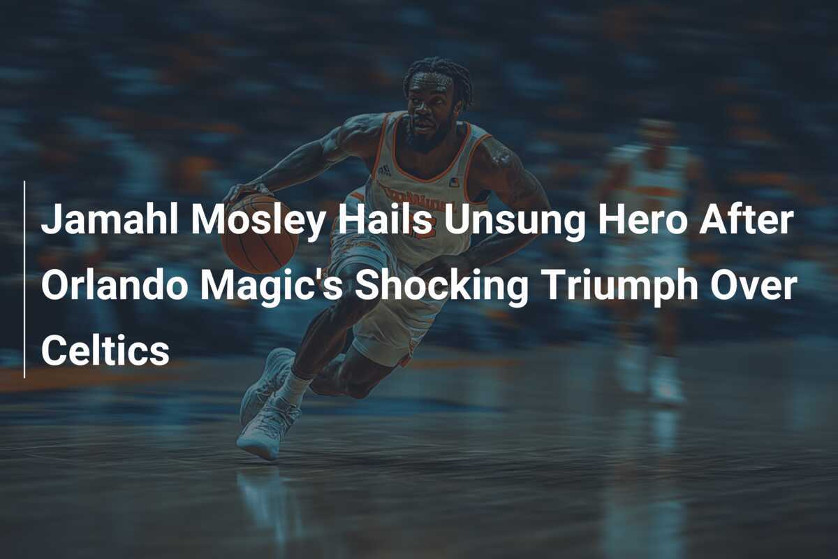 Jamahl Mosley lobt unbesungenen Helden nach den überraschenden Triumph ...