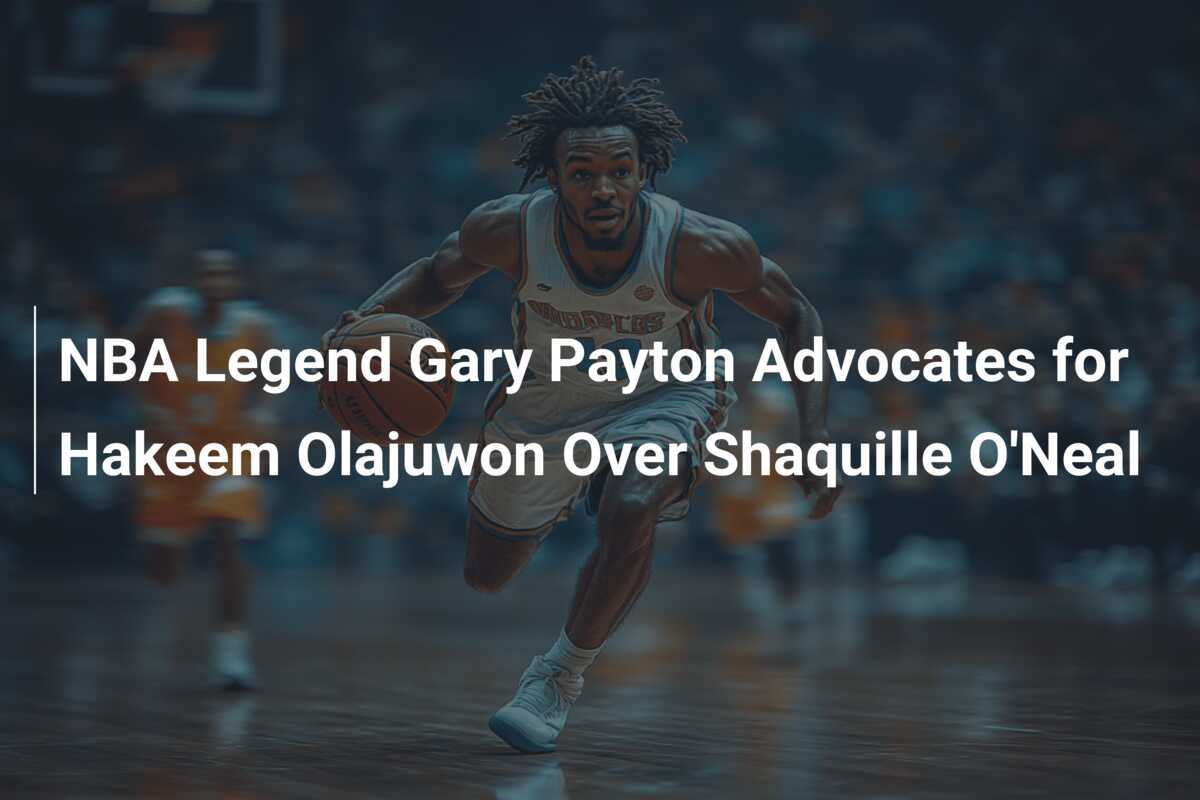 NBA Legend Gary Payton Advocates for Hakeem Olajuwon Over Shaquille O ...