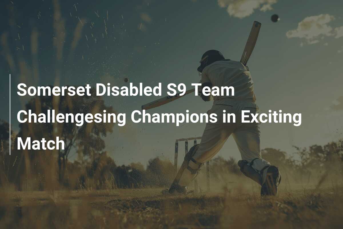 Somerset Disabled S9 Team Challengesing Champions in Exciting Match ...