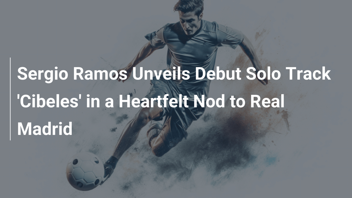 Sergio Ramos lanza 'Cibeles', un emotivo tributo al Real Madrid ...