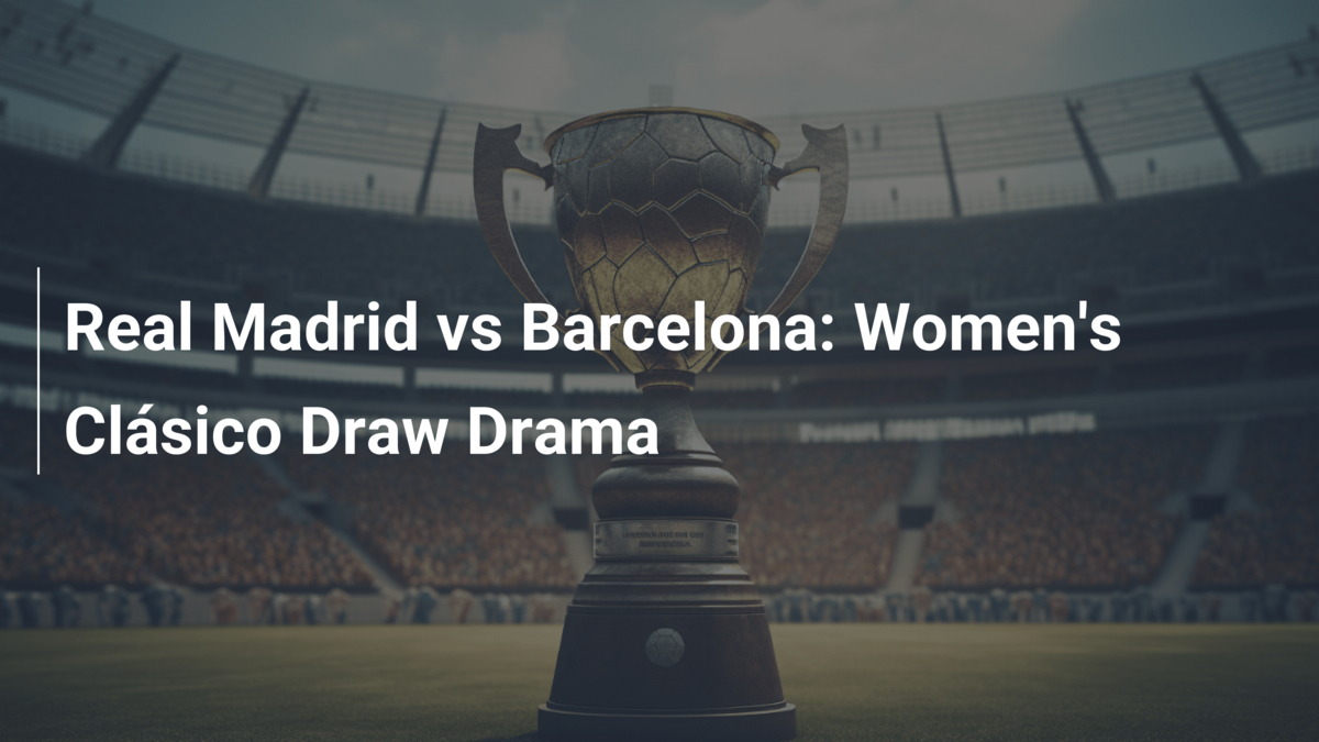 Real Madrid vs Barcelona: Women's Clásico Draw Drama - footboom1.com