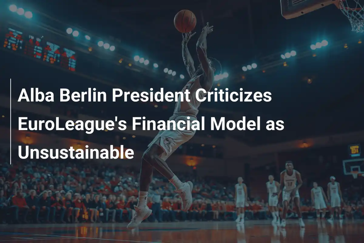 Alba Berlin President Criticizes EuroLeague's Financial Model as ...