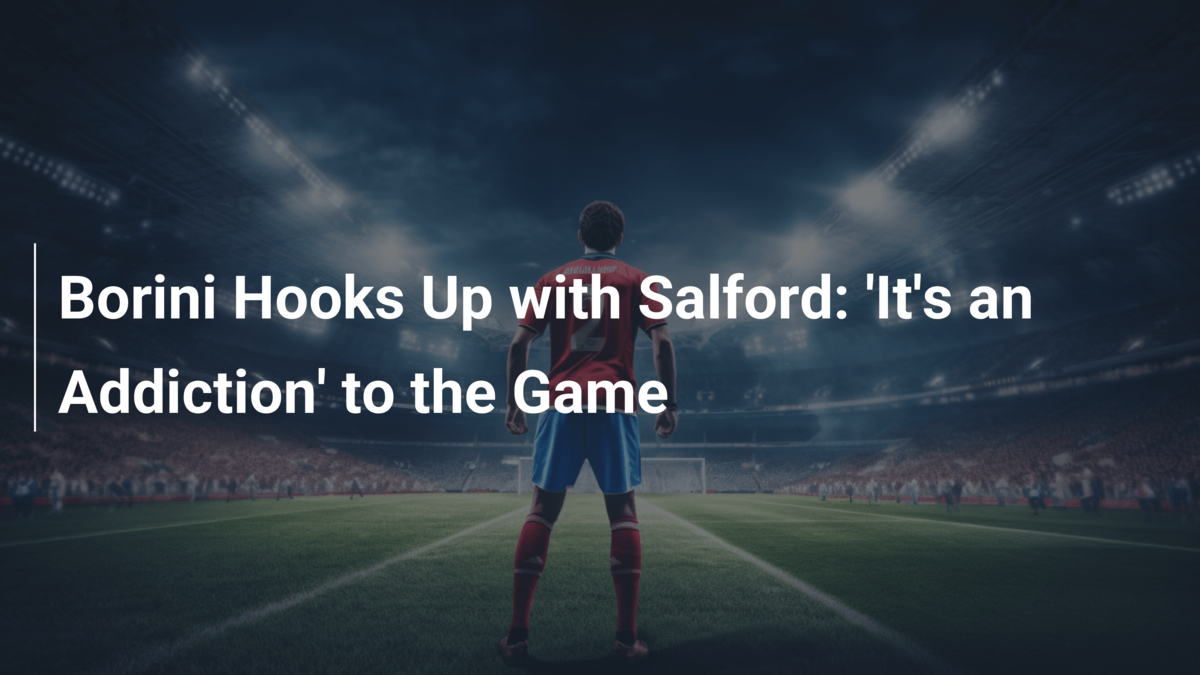 Borini Hooks Up with Salford: 'It's an Addiction' to the Game ...