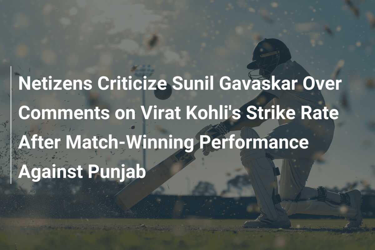 Netizens Criticize Sunil Gavaskar Over Comments on Virat Kohli's Strike Rate After Match-Winning ...