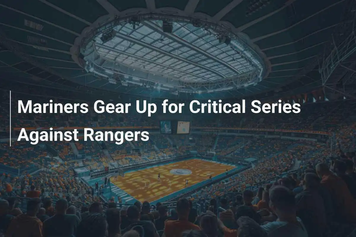 Mariners se Preparan para Serie Crucial Contra los Rangers - footboom1.com