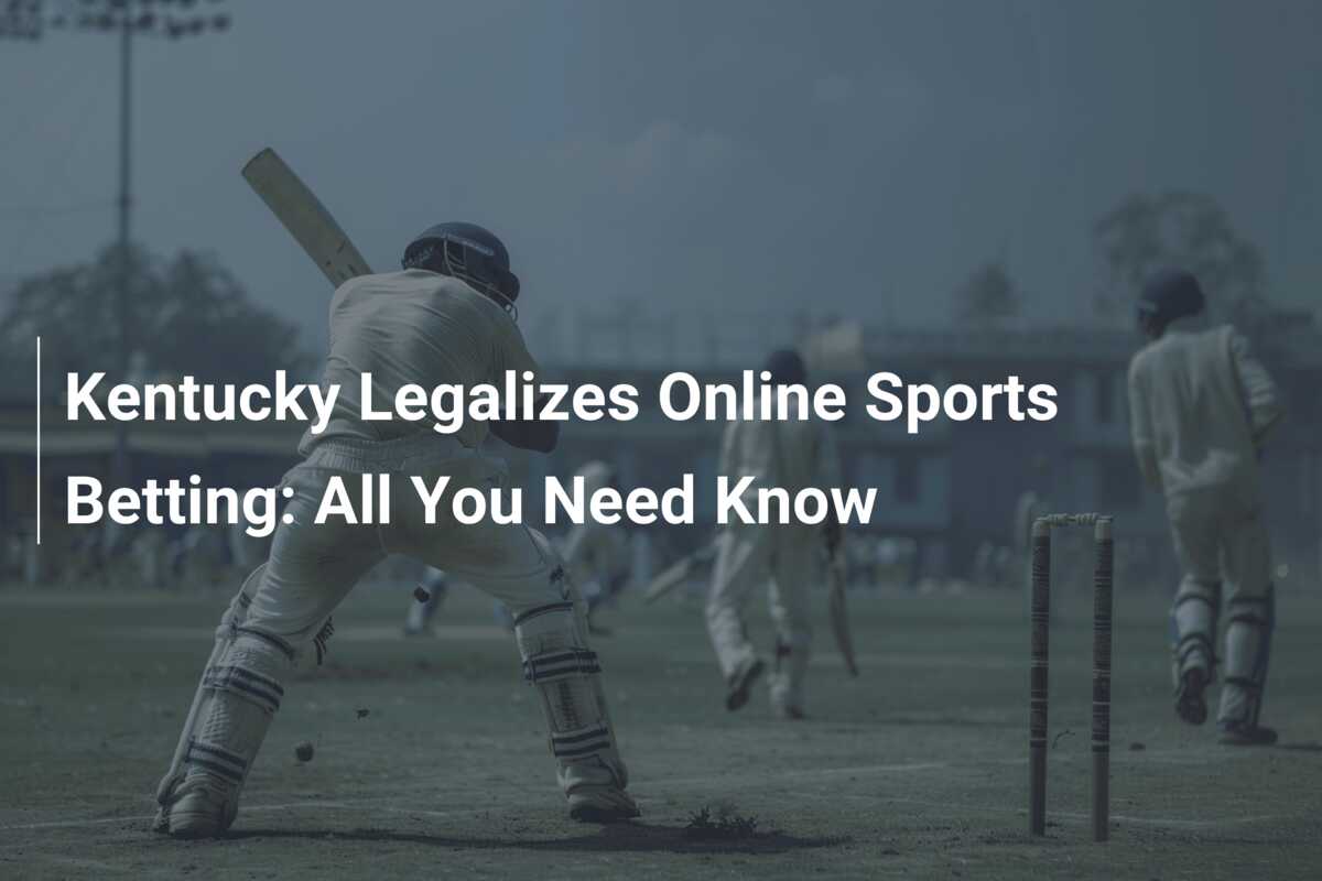 Kentucky Legalizes Online Sports Betting: All You Need Know - 777score.com