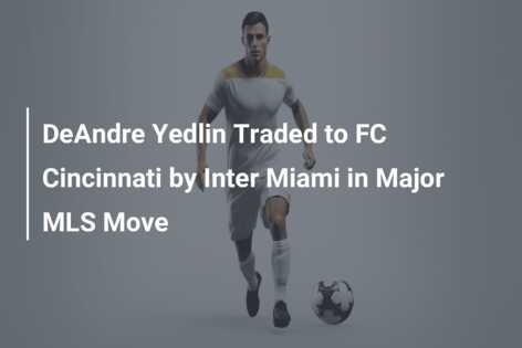 DeAndre Yedlin Traded to FC Cincinnati by Inter Miami in Major MLS Move ...