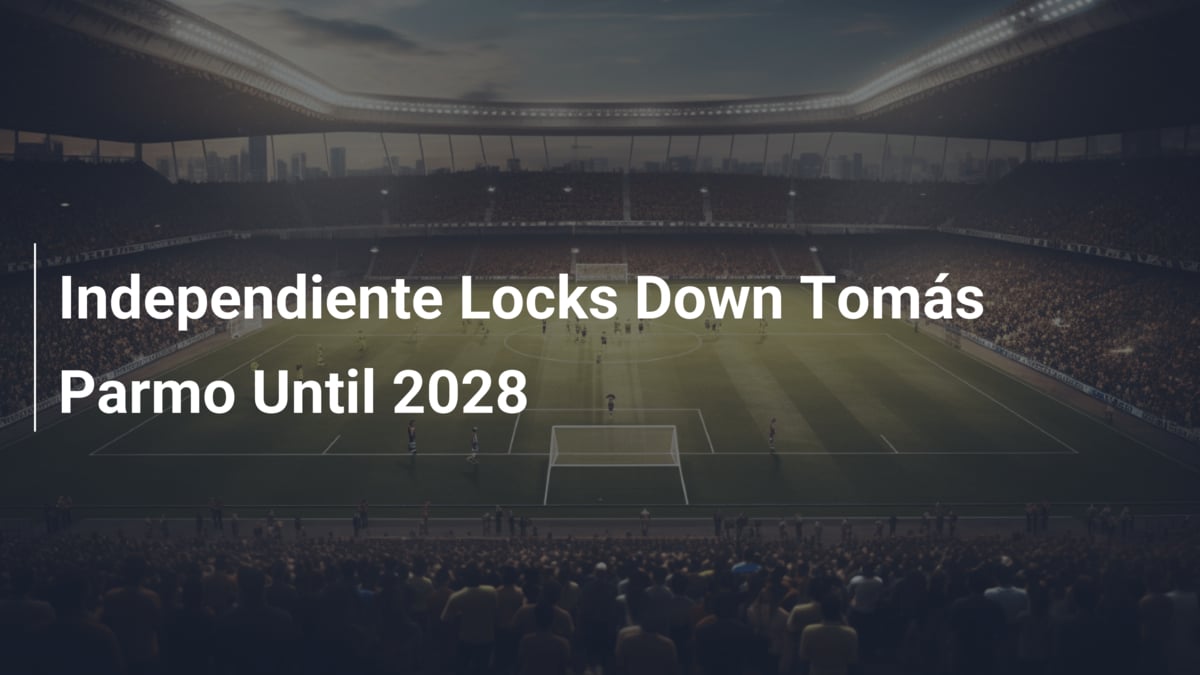 Independiente blinda Tomás Parmo fino al 2028 - footboom1.com