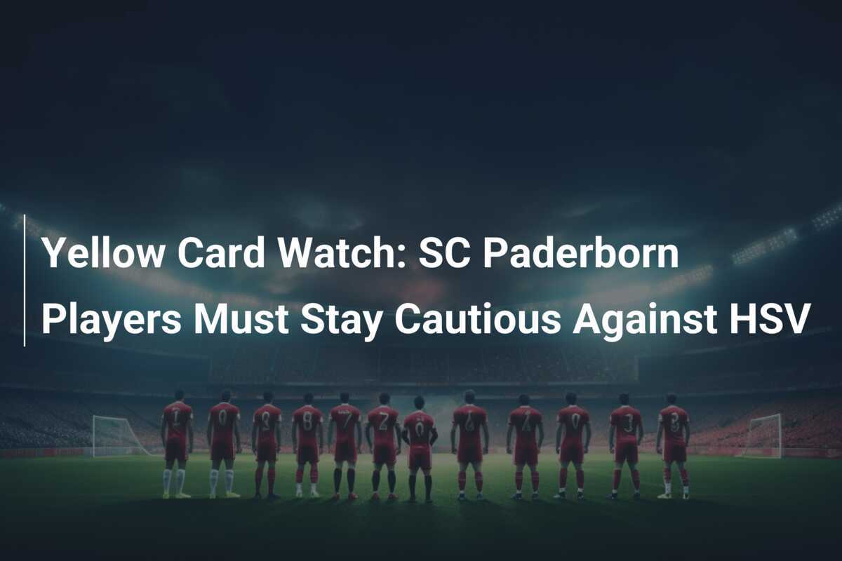 Yellow Card Watch: SC Paderborn Players Must Stay Cautious Against HSV ...