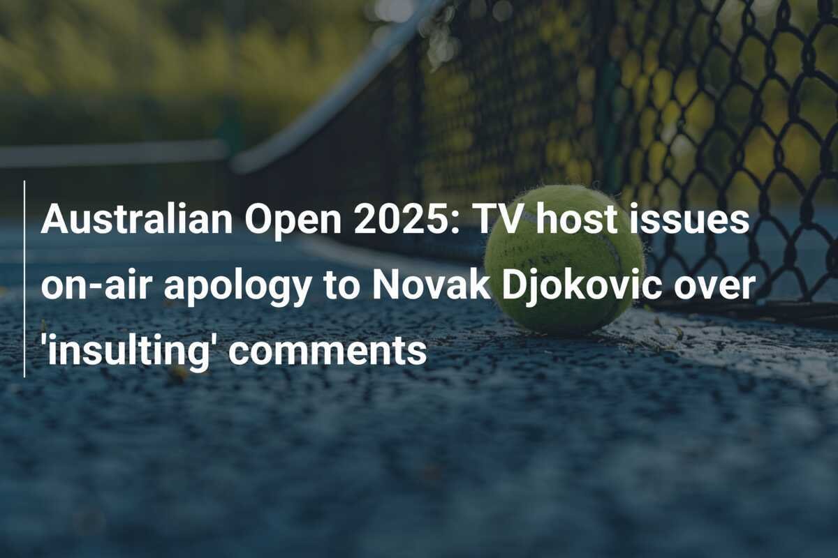 Australian Open 2025: TV host issues on-air apology to Novak Djokovic ...