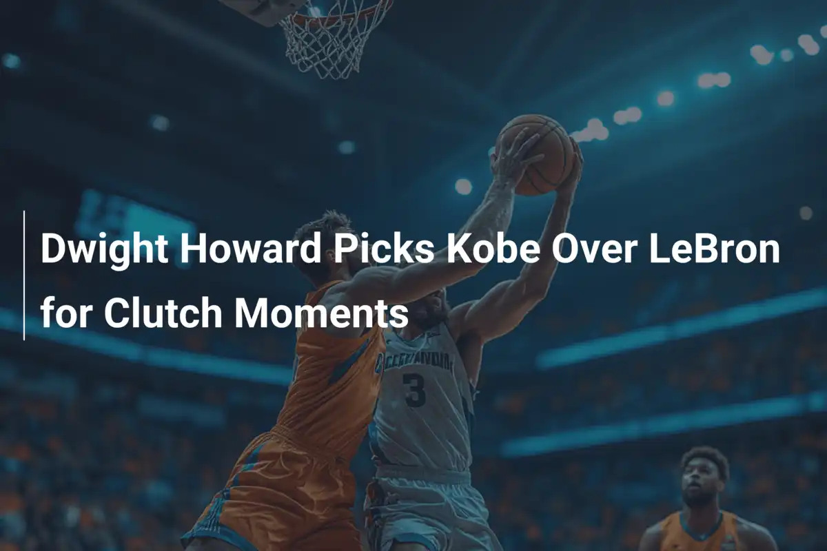 Dwight Howard Picks Kobe Over LeBron for Clutch Moments - footboom1.com