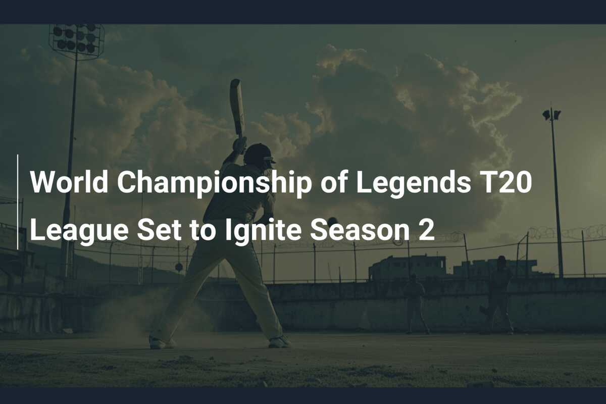 World Championship of Legends T20 League Set to Ignite Season 2 ...