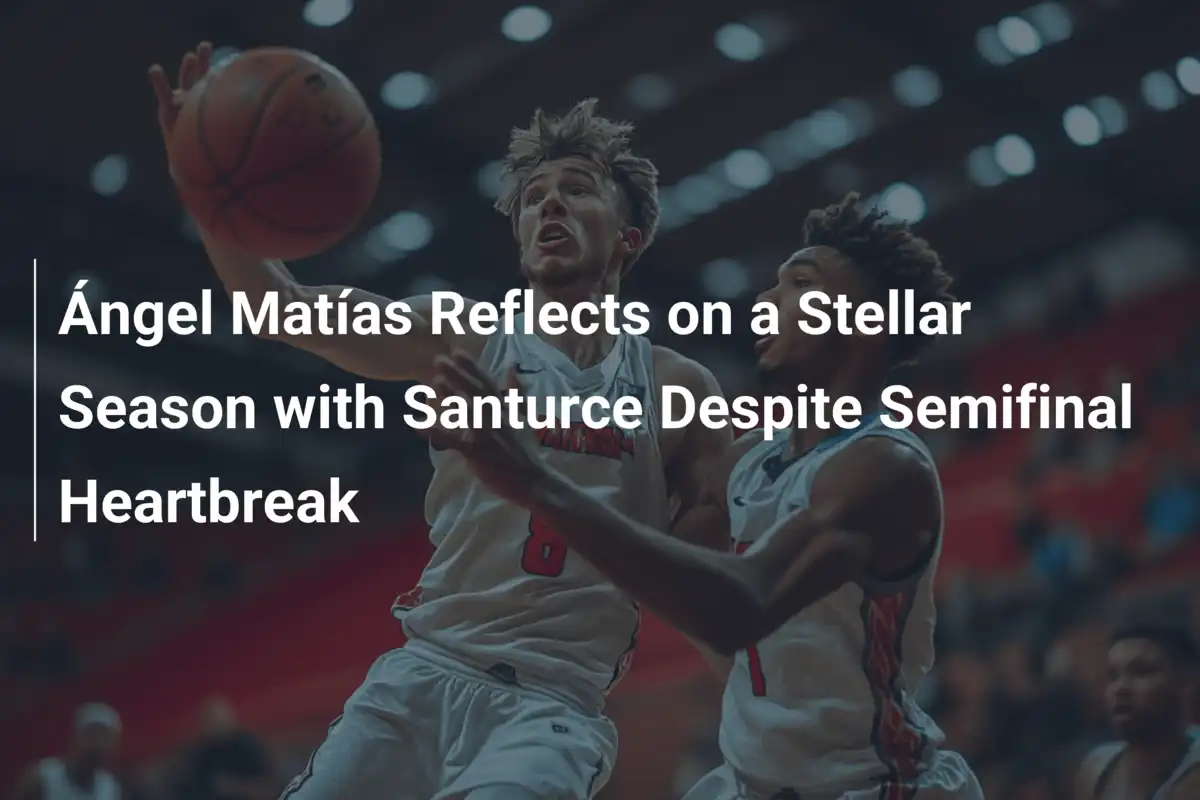 Ángel Matías repasa una temporada estelar con Santurce pese a la ...