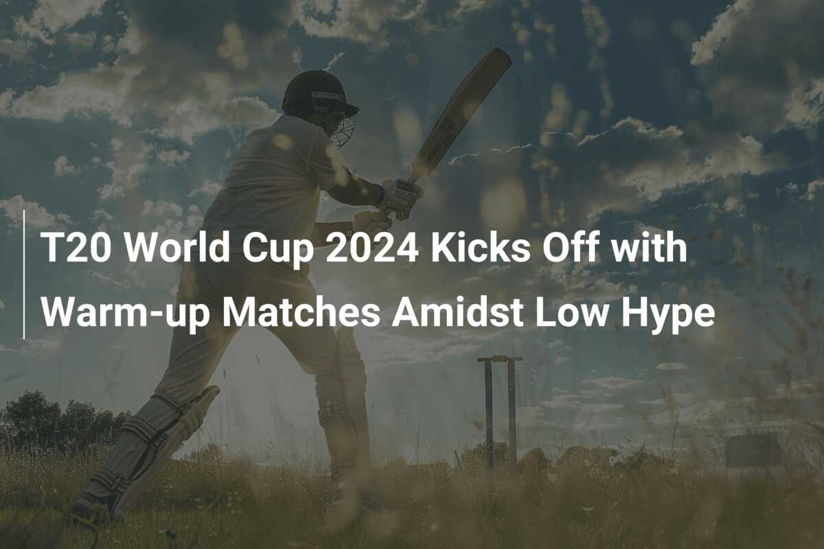 T20 World Cup 2024 Kicks Off with Warm-up Matches Amidst Low Hype ...
