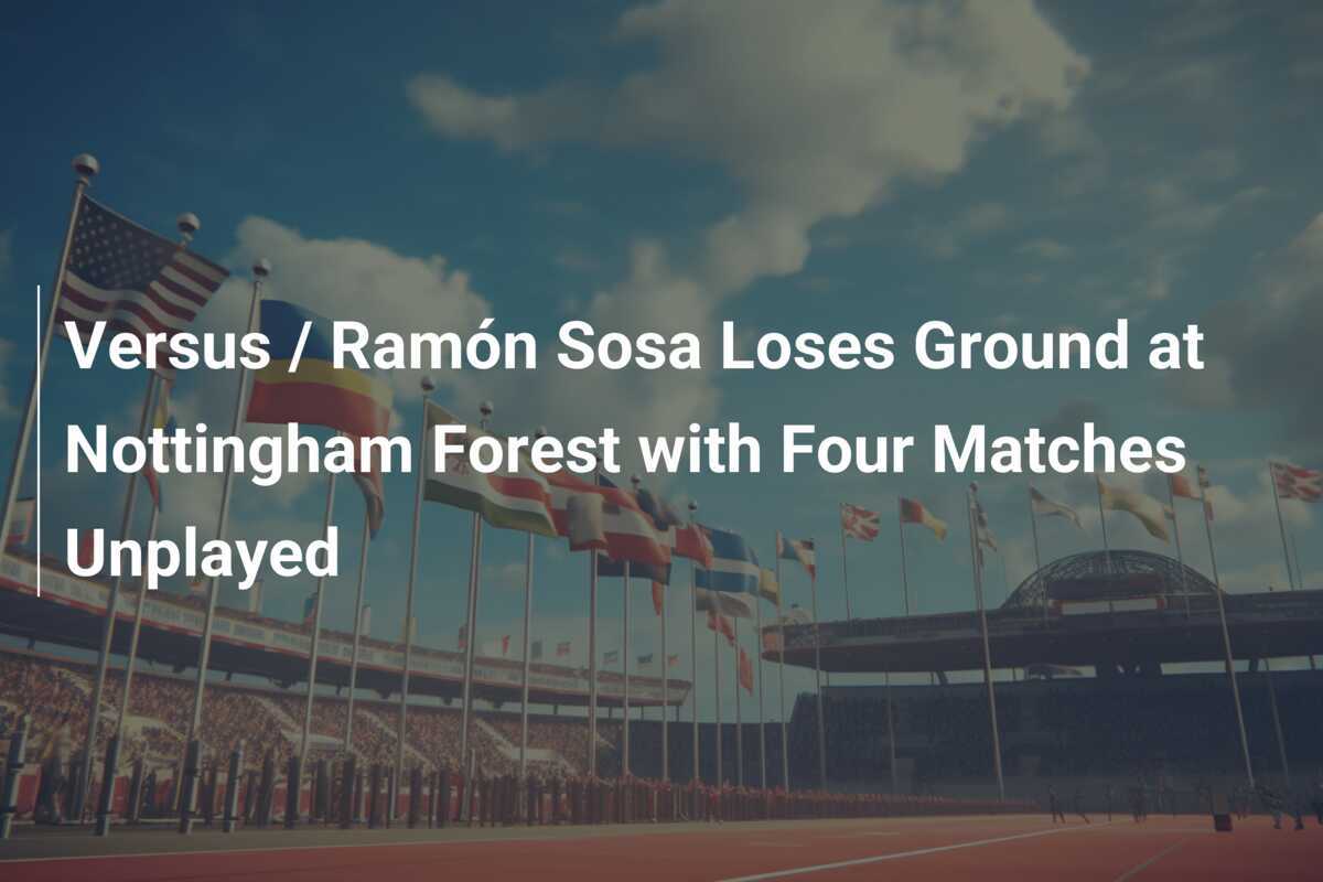 Versus / Ramón Sosa Perd du Terrain à Nottingham Forest Après Quatre ...