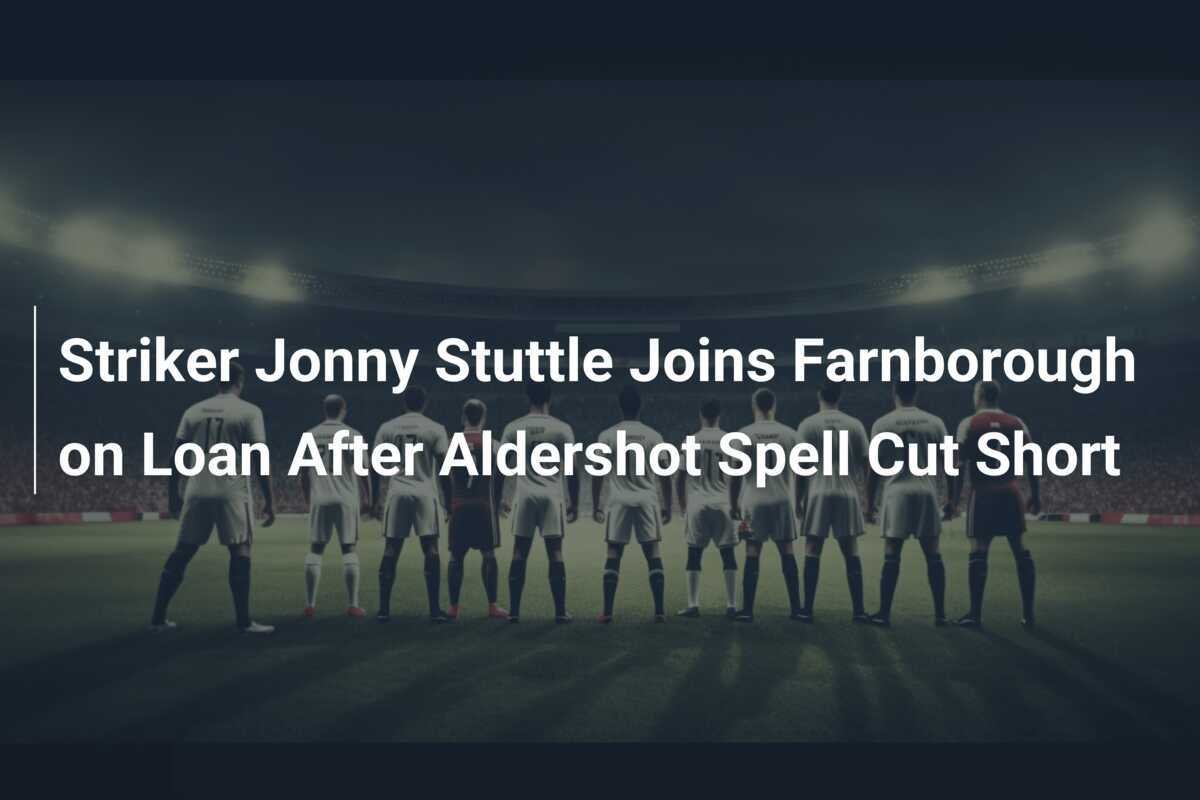 Atacante Jonny Stuttle é Emprestado ao Farnborough Após Breve Passagem ...