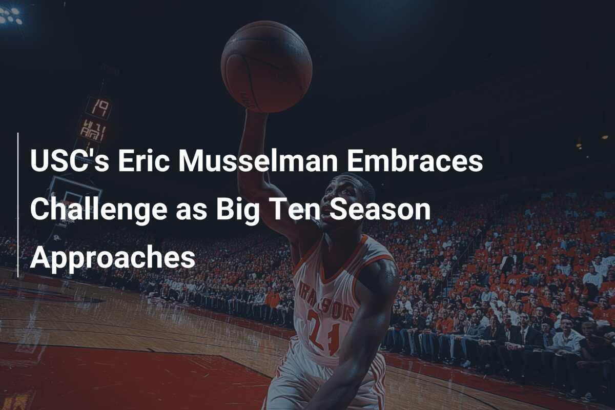 USCs Eric Musselman nimmt die Herausforderung an, während die Big Ten ...