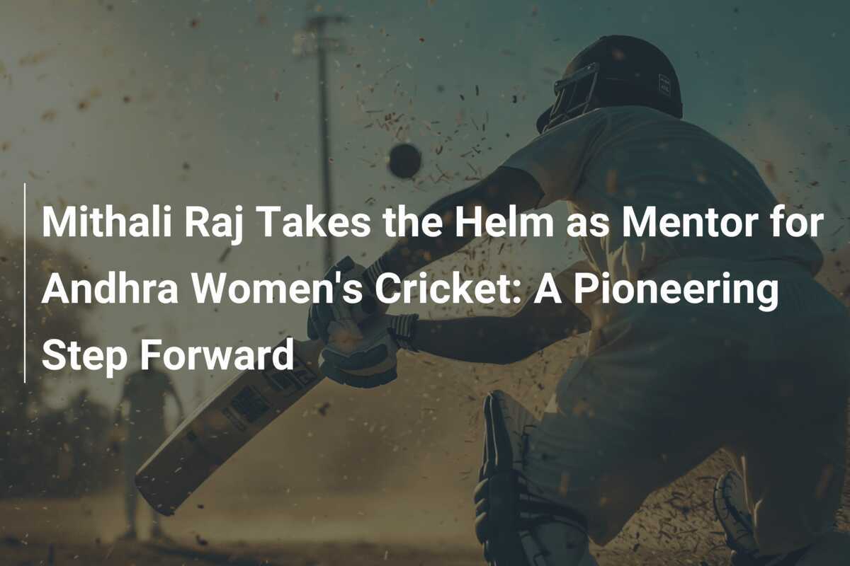 Mithali Raj Takes the Helm as Mentor for Andhra Women's Cricket: A ...