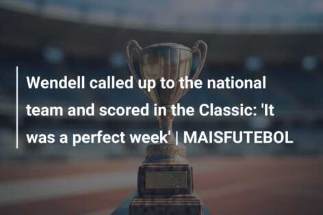 Wendell called up to the national team and scored in the Classic: 'It ...