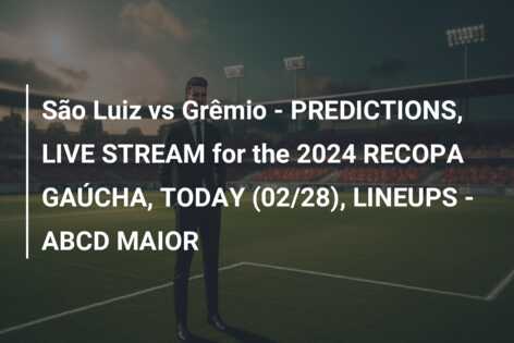 São Luiz vs Grêmio - PREDICTIONS, LIVE STREAM for the 2024 RECOPA ...