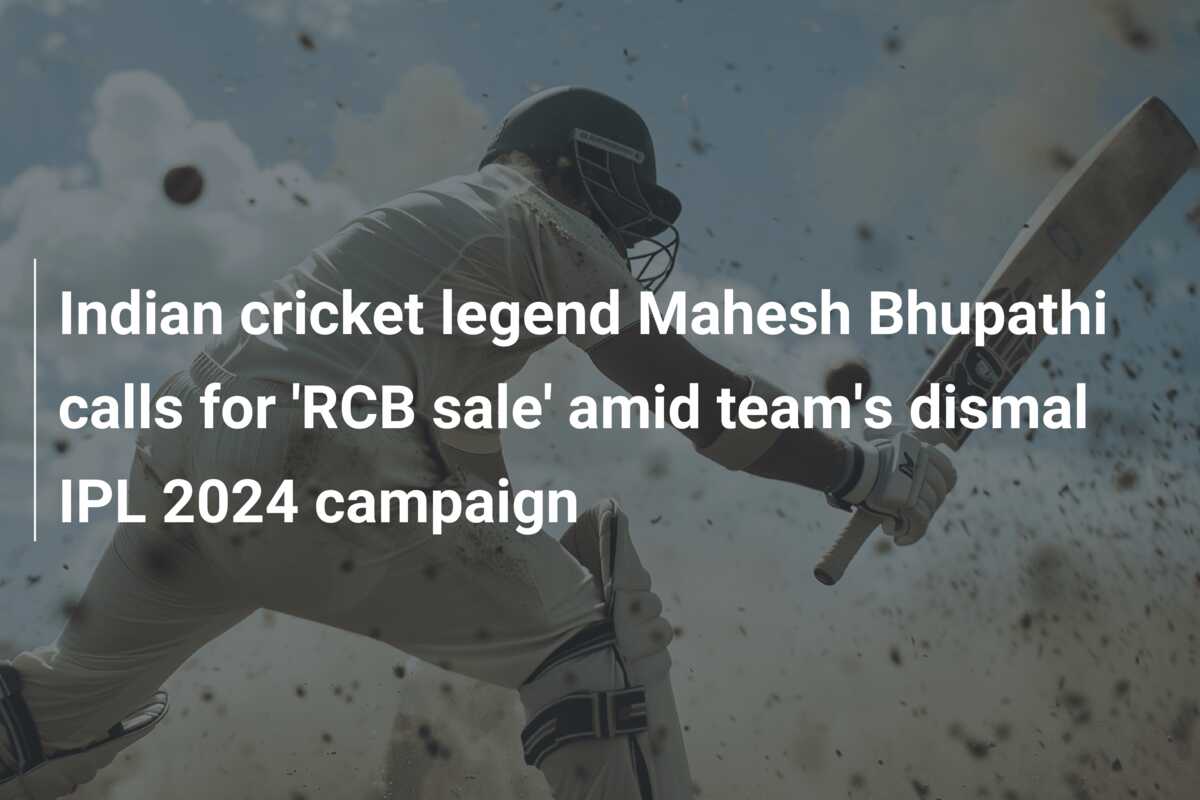 Indian cricket legend Mahesh Bhupathi calls for 'RCB sale' amid team's ...