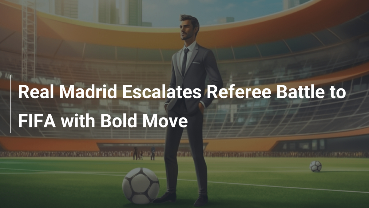 Real Madrid Escalates Referee Battle to FIFA with Bold Move - footboom1.com