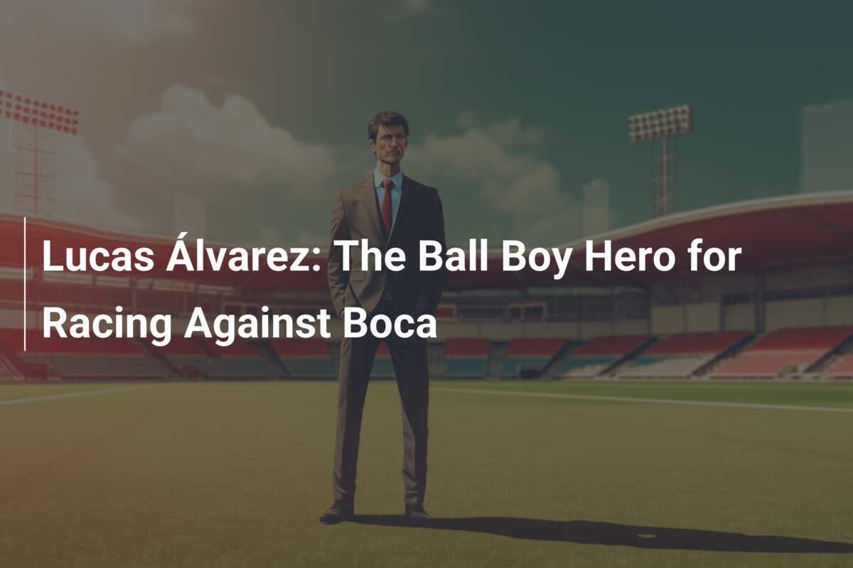 Lucas Álvarez: Pahlawan Ball Boy dalam Pertandingan Racing Melawan Boca ...