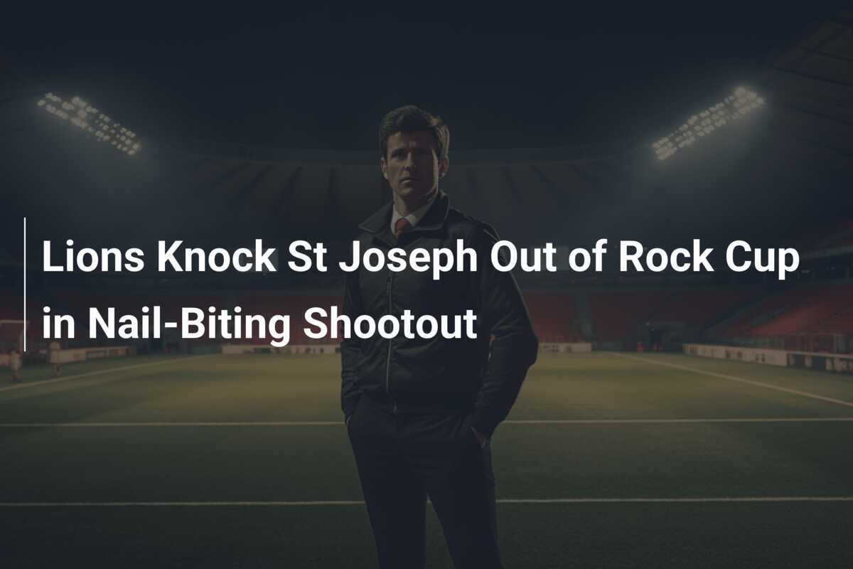 Leões eliminam St Joseph da Rock Cup em emocionante disputa de pênaltis ...
