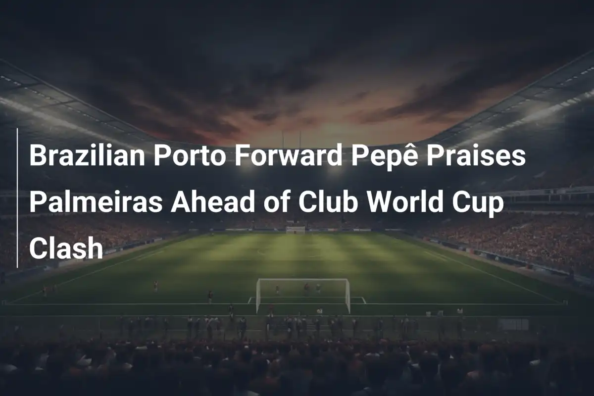 Brazilian Porto Forward Pepê Praises Palmeiras Ahead of Club World Cup ...