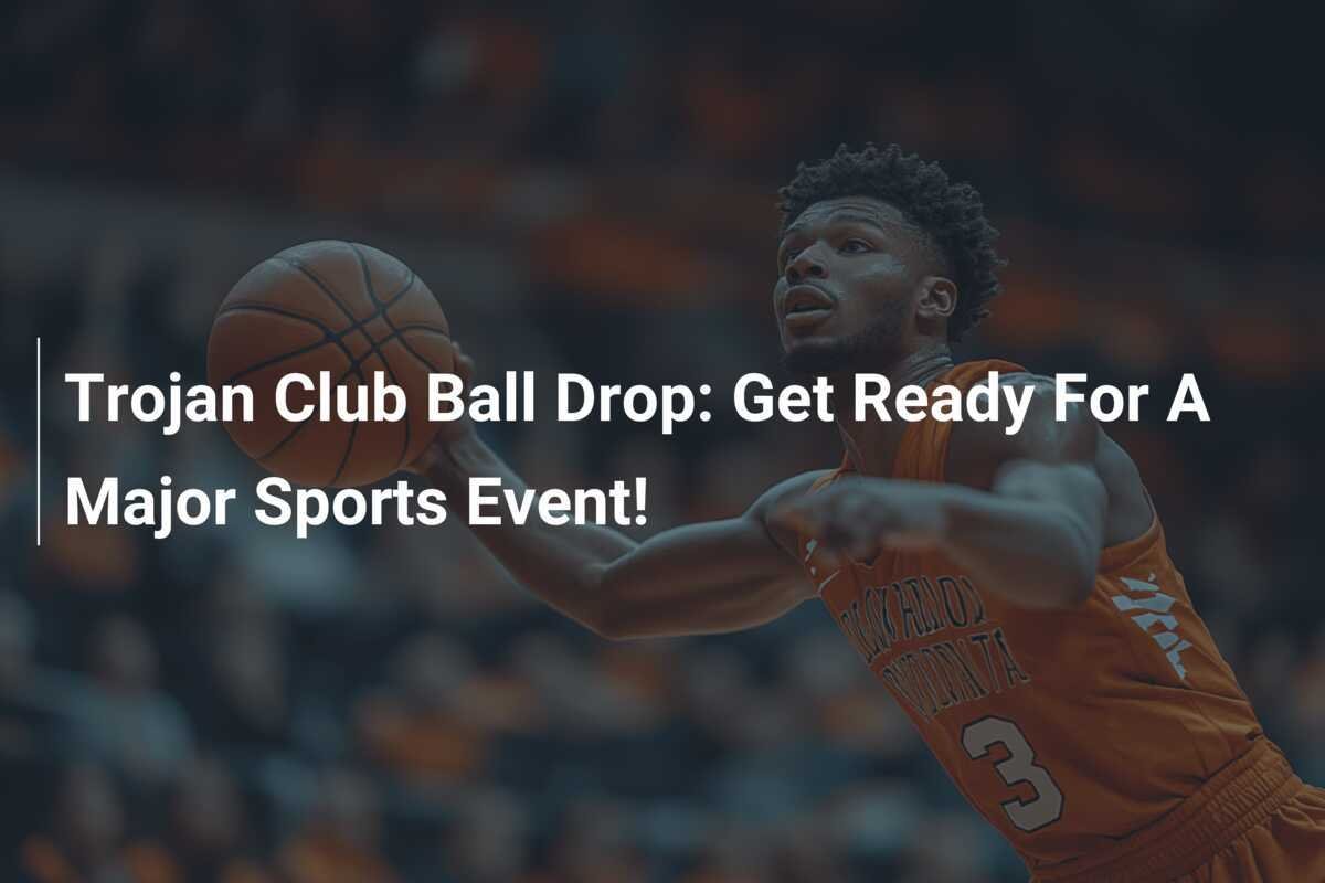 Trojan Club Ball Drop: Prepare-se para um Grande Evento Esportivo ...