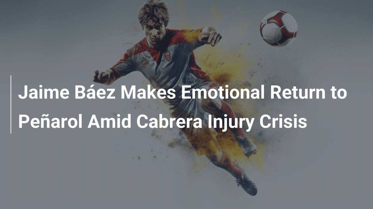 Jaime Báez de Retour Émotionnel à Peñarol après la Blessure de Cabrera ...