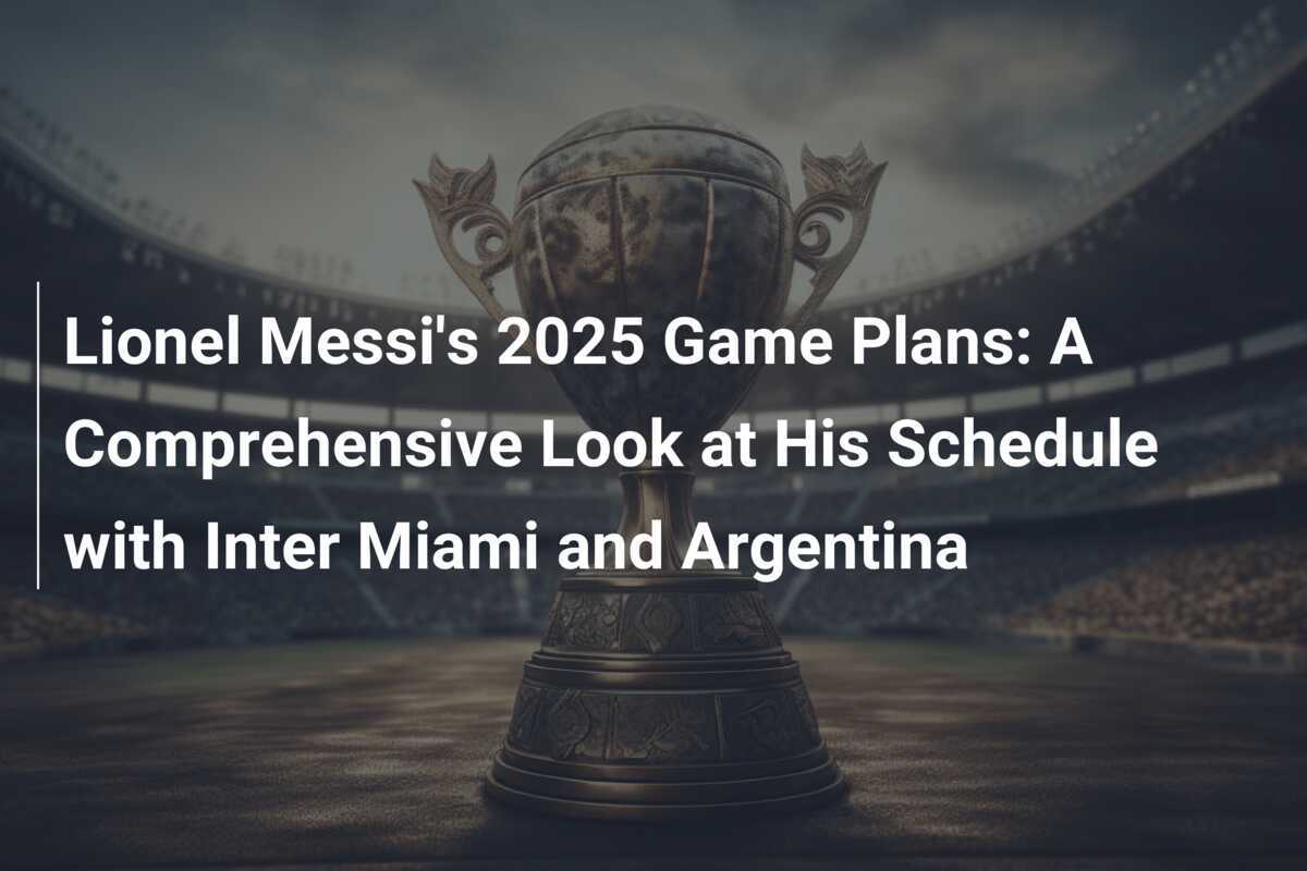 Os Planos de Jogo de Lionel Messi para 2025: Um Olhar Abrangente sobre ...