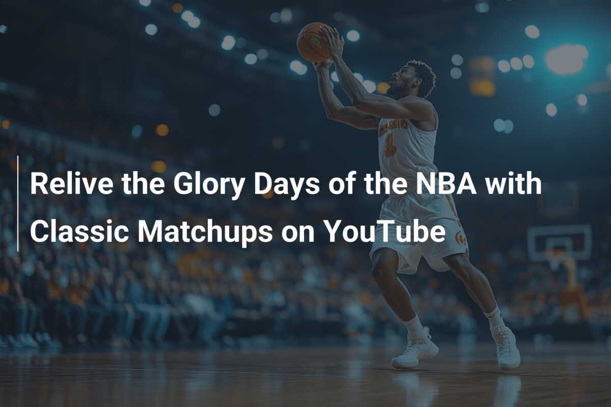 Revive los Momentos Dorados de la NBA con Clásicos en YouTube ...