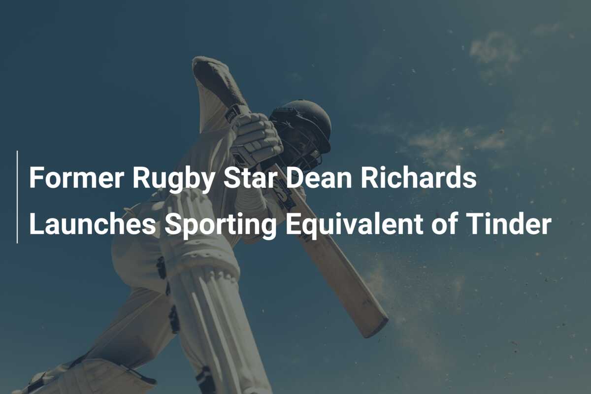 Former Rugby Star Dean Richards Launches Sporting Equivalent of Tinder - azscore.com