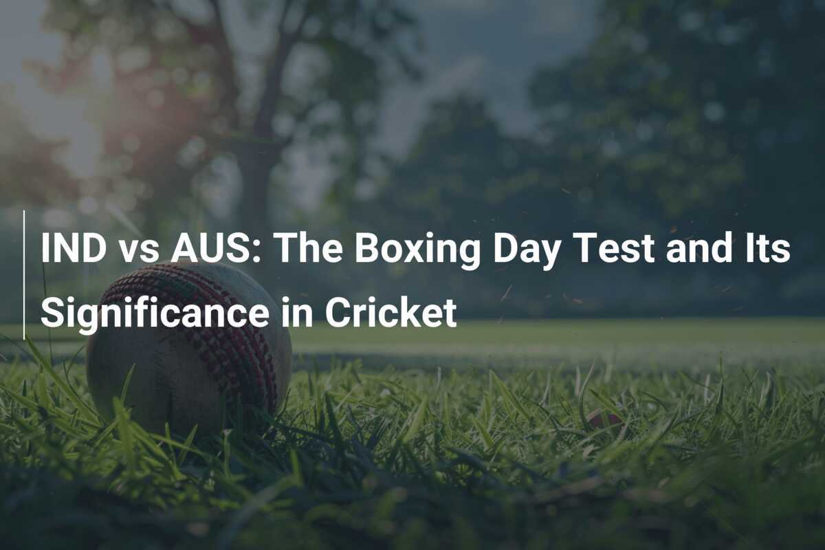 IND vs AUS: The Boxing Day Test and Its Significance in Cricket ...