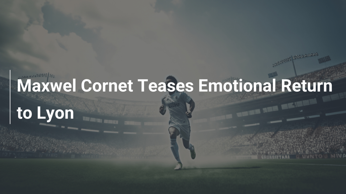 Maxwell Cornet andeutet emotionale Rückkehr zu Lyon - footboom1.com